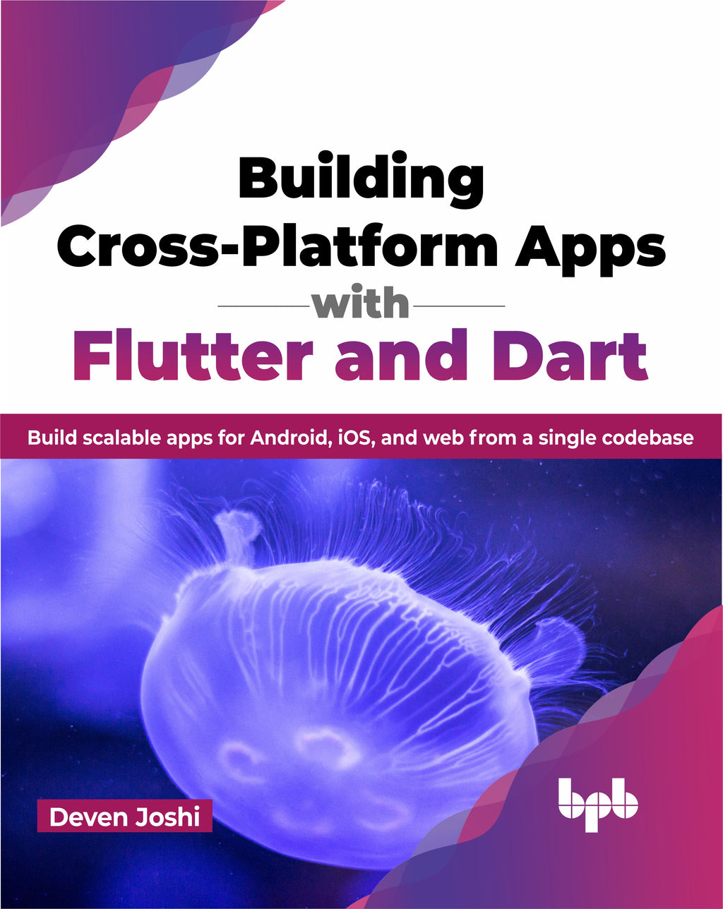 Buy Building Cross-Platform Apps with Flutter and Dart book 📚 Online for – BPB Online