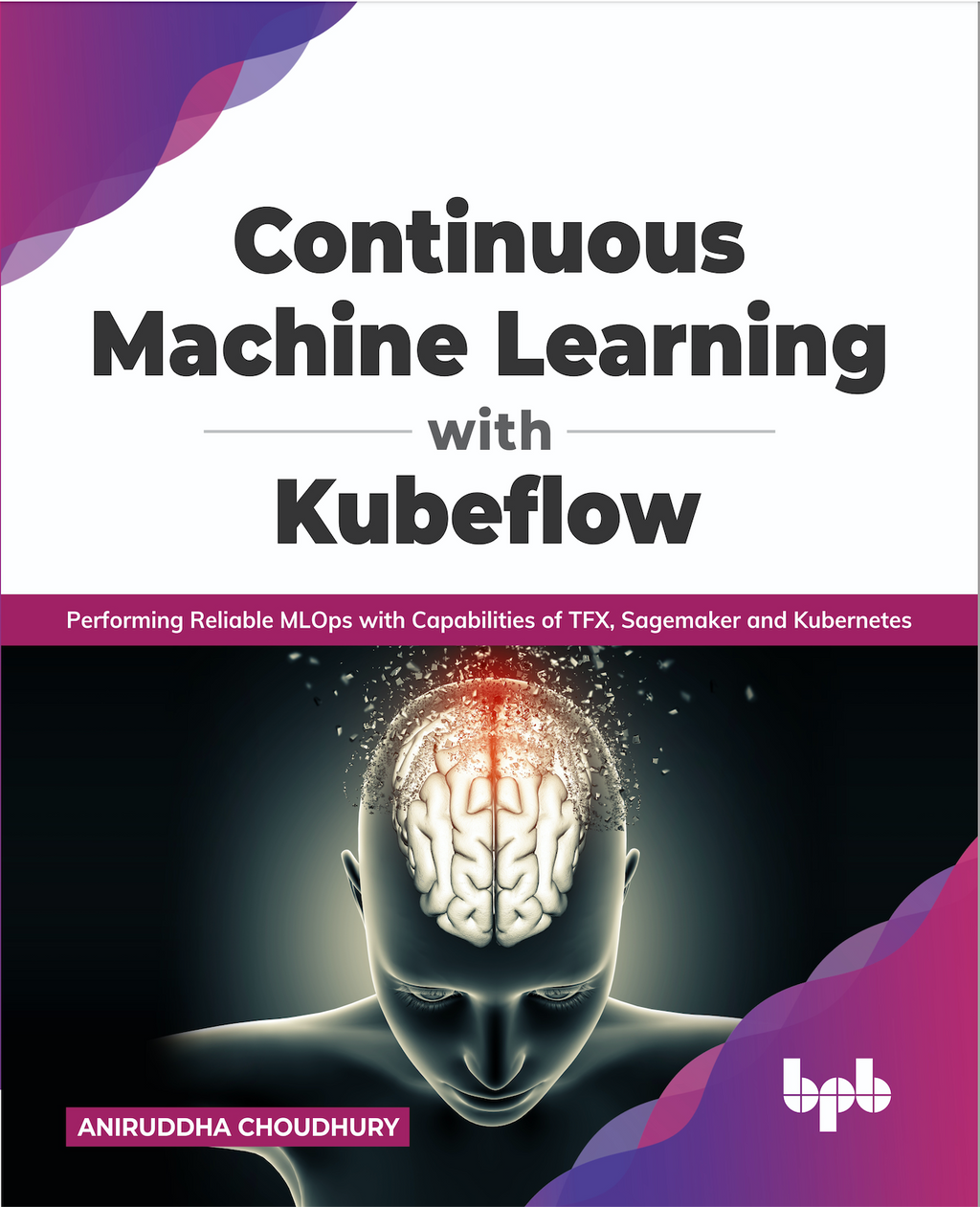 Buy Continuous Machine Learning with Kubeflow book 📚 Online for – BPB Online