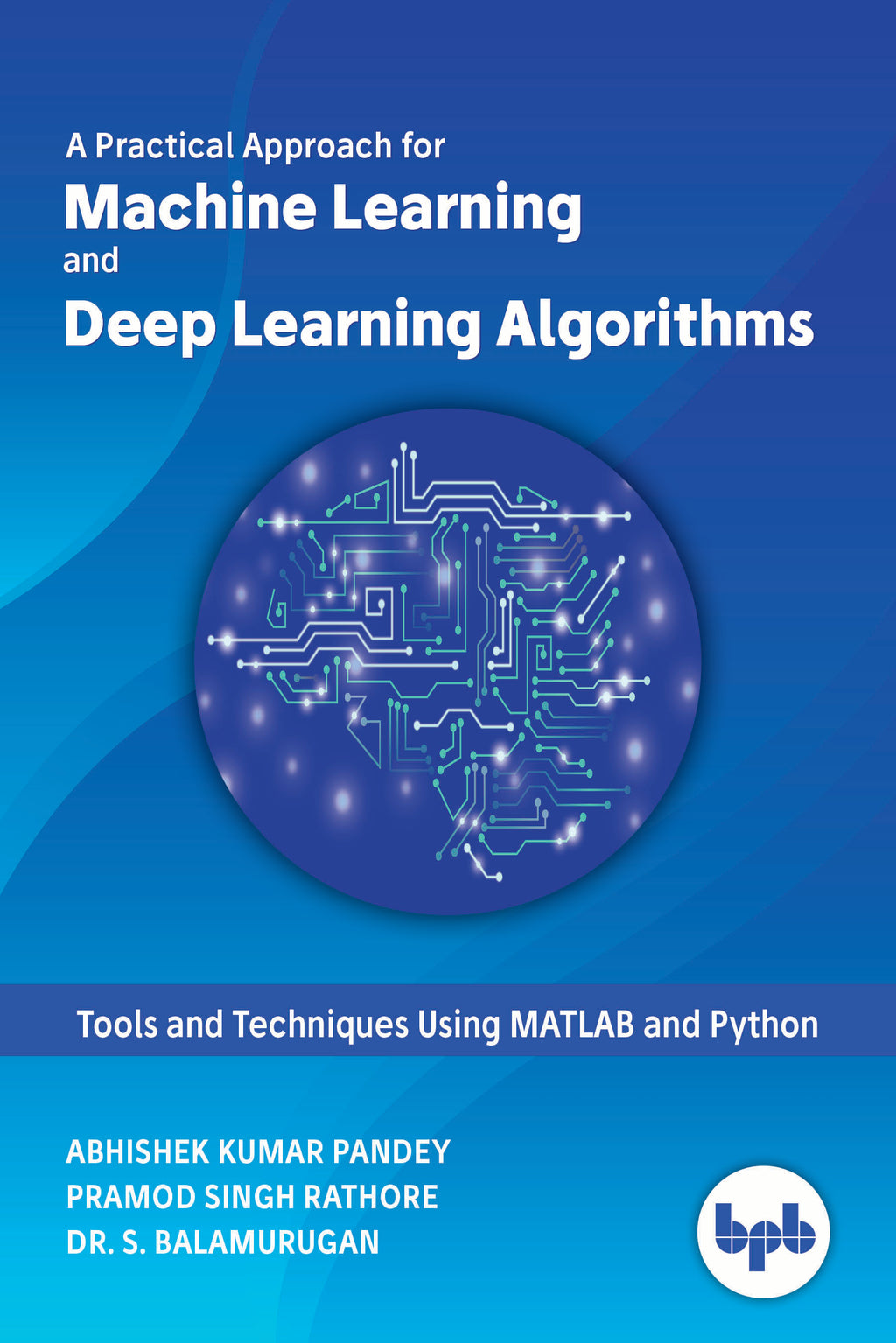 Buy A Practical Approach for Machine Learning and Deep Learning ...